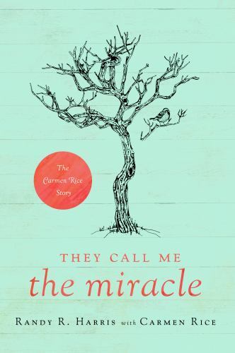 They+Call+Me+the+Miracle+%3A+The+Carmen+Rice+Story+by+Randy+R.+Harris+ ...