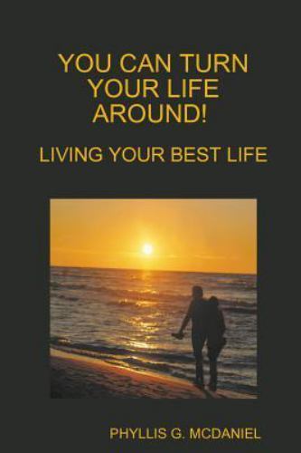 You Can Turn Your Life Around! Living Your Best Life by Phyllis G ...