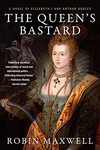 The Queens Bastard: A Novel of Elizabeth I and Arthur Dudley - VERY ...
