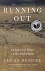 Running Out: In Search of Water on the High Plains by Lucas Bessire ...