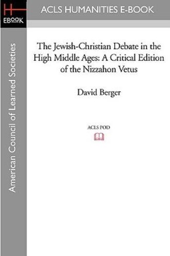Jewish-Christian Debate in the High Middle Ages : A Critical Edition of ...