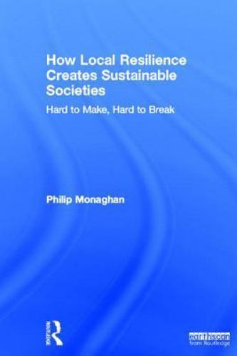 How Local Resilience Creates Sustainable Societies : Hard to Make, Hard ...