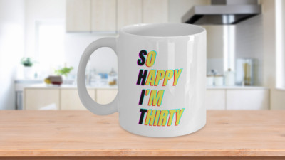 30th birthday mug, So happy I'm thirty coffee or tea cup, funny dirty ...