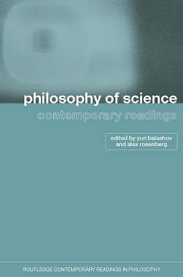 Philosophy of Science: Contemporary Readings by Alex Rosenberg, Yuri ...