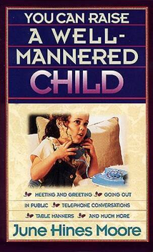 You Can Raise a Well-Mannered Child - Paperback By Moore, June Hines ...