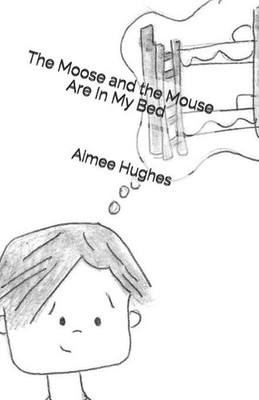 The Moose and the Mouse Are In My Bed by Aimee Hughes (English ...