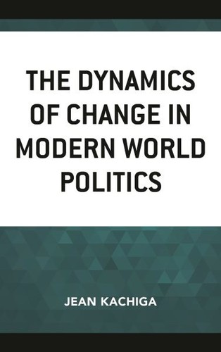 Dynamics of Change in Modern World Politics, Hardcover by Kachiga, Jean ...