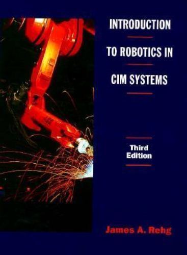 Introduction to Robotics in CIM Systems by James A. Rehg (1996 ...