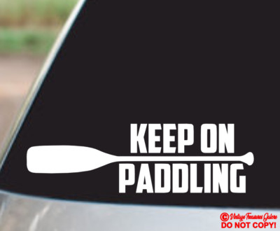 KEEP ON PADDLING Vinyl Decal Sticker Car Window Wall Bumper Paddle ...