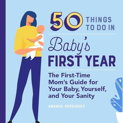 50 Things to Do in Baby's First Year: The First-Time Mom's Guide for ...