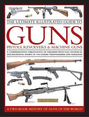 The Ultimate Illustrated Guide to Guns, Pistols, Revolvers and Machine ...