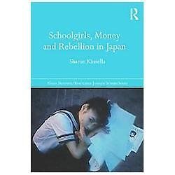 Nissan Institute/Routledge Japanese Studies: Schoolgirls, Money and ...