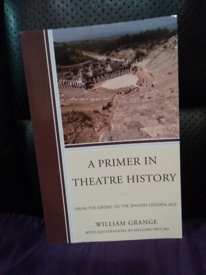 A Primer in Theatre History: From the Greeks to the Spanish Golden Age ...
