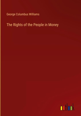 George Columbus Williams | The Rights of the People in Money | Buch ...