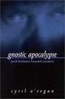 Gnostic Apocalypse : Jacob's Boehme's Haunted Narrative, Paperback by O ...