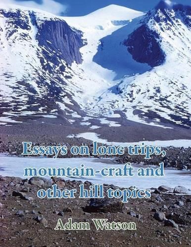 Essays on lone trips, mountain-craft and other hill topics by Adam ...