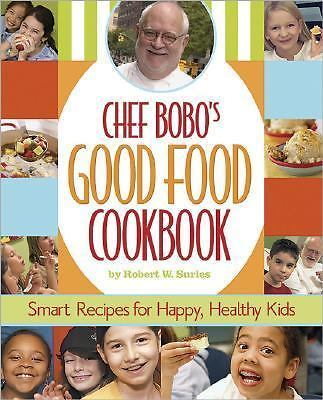 Chef Bobo's Good Food Cookbook : Smart Recipes for Happy, Healthy Kids ...
