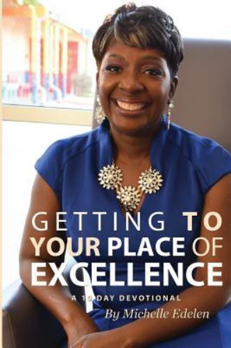 Getting to Your Place of Excellence : A 10 Day Devotional by Michelle ...