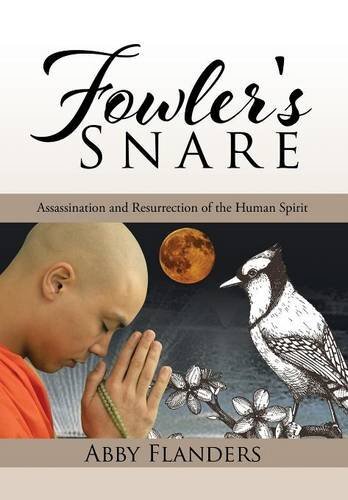 FOWLER'S SNARE: ASSASSINATION AND RESURRECTION OF THE By Abby Flanders ...