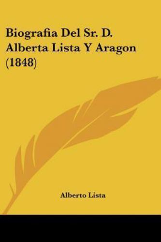 Biografia Del Sr D Alberta Lista y Aragon by Alberto Lista (2010, Trade ...