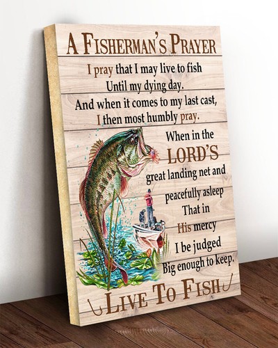 Fishing A Fisherman Prayer I Pray That I May Live To Fish Until Dying ...