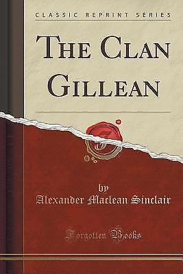 The Clan Gillean (Classic Reprint) by Alexander Maclean Sinclair (2016 ...