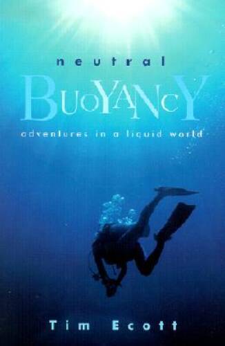 Neutral Buoyancy: Adventures in a Liquid World - Hardcover By Ecott ...