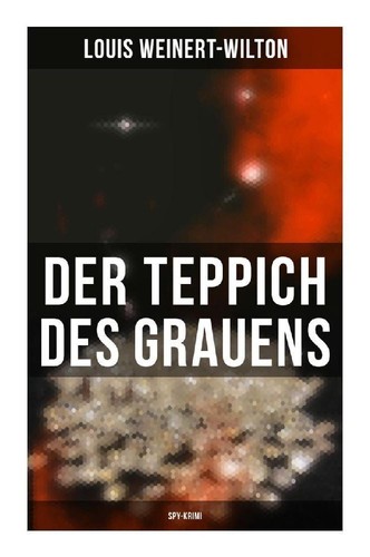 Der Teppich des Grauens (Spy-Krimi) | Kriminalroman | Louis Weinert ...