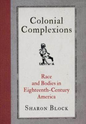 Colonial Complexions: Race And Bodies In Eighteenth-Century America ...