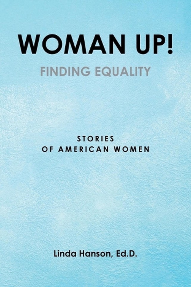 Woman Up!: Finding Equality: Stories of American Women by Linda Hanson ...