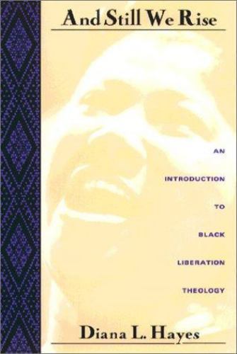 And Still We Rise: An Introduction to Black Liberation Theology ...