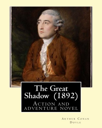The Great Shadow (1892). By: Arthur Conan Doyle: Action and adventure novel-, 9781544042855| eBay
