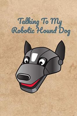Talking To My Robotic Hound Dog, Bennett New 9781073874538 Fast Free ...