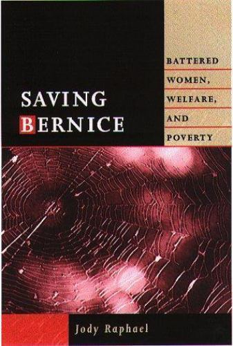 Saving Bernice: Battered Women, Welfare, and Poverty by Raphael, Jody ...