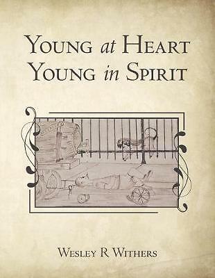 Young at Heart Young in Spirit by Wesley R Withers (Paperback, 2019 ...