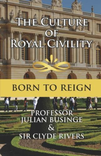 Culture of Royal Civility : Born to Reign by Clyde Rivers and Julian ...