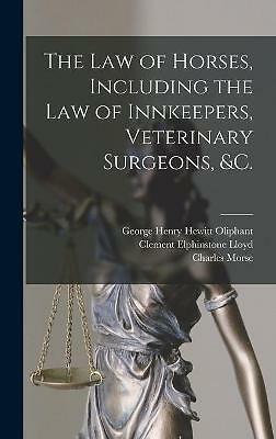 The Law of Horses, Including the Law of Innkeepers, Veterinary Surgeons ...