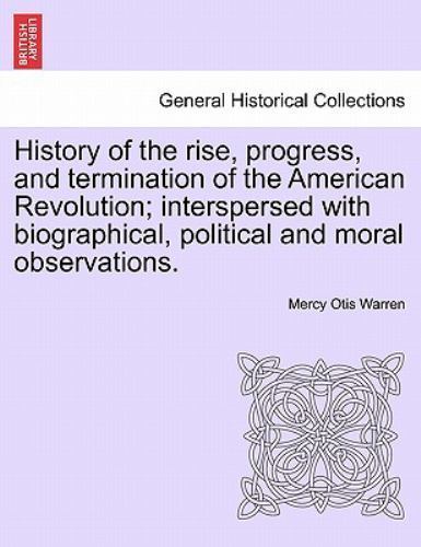 History of the Rise, Progress, and Termination of the American ...