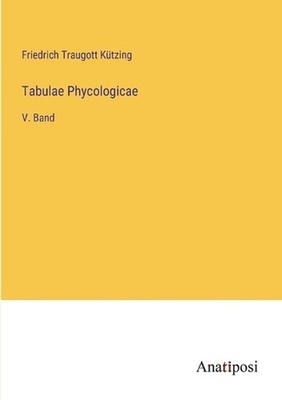 Tabulae Phycologicae: V. Band by Friedrich Traugott K?tzing Paperback ...