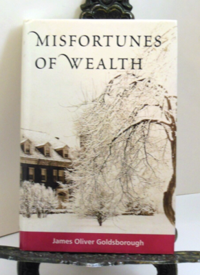 Misfortunes of Wealth James Oliver Goldsborough True Family History and ...