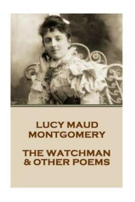 Lucy Montgomery - The Watchman & Other Poems 9781541147980| eBay
