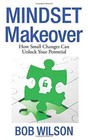Mindset MakeOver: How Small Changes Can Unlock Your Potential by Wilson ...