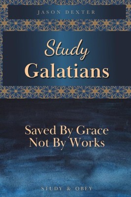 Study Galatians: Saved By Grace Not By Works (Study and Obey) | eBay