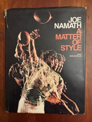 A Matter of Style by Joe Namath, with Bob Oates, Jr HCDJ, NFL Football ...