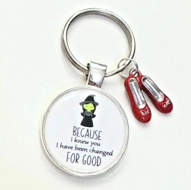 Wicked keyring, Because I knew you I have been changed for good, Wicked ...