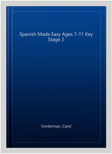 Spanish Made Easy, Ages 7-11 (Key Stage 2) : Supports the National ...