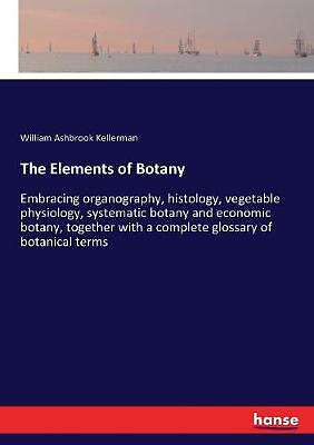 The Elements of Botany: Embracing organography, histology, vegetable ...