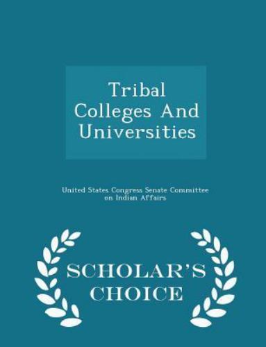 Tribal Colleges and Universities - Scholar's Choice Edition by United ...