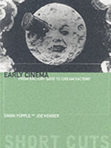 Short Cuts Ser.: Early Cinema : From Factory Gate to Dream Factory by ...