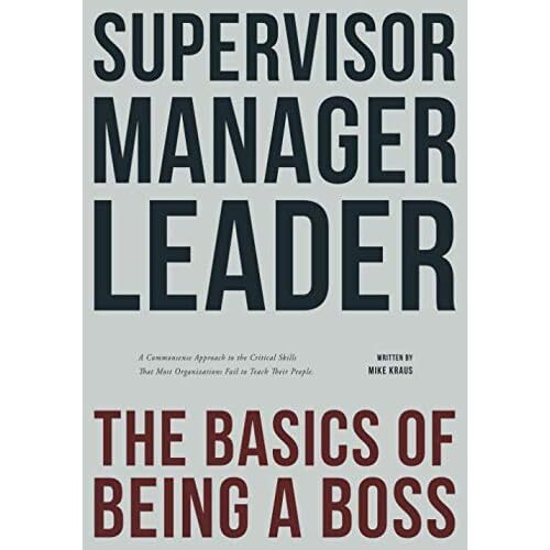 Supervisor, Manager, Leader; The Basics of Being a Bos - Paperback NEW ...